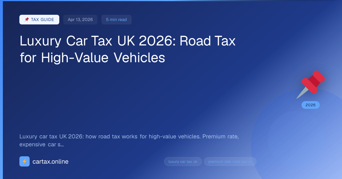 Luxury Car Tax UK 2026: Road Tax for High-Value Vehicles
