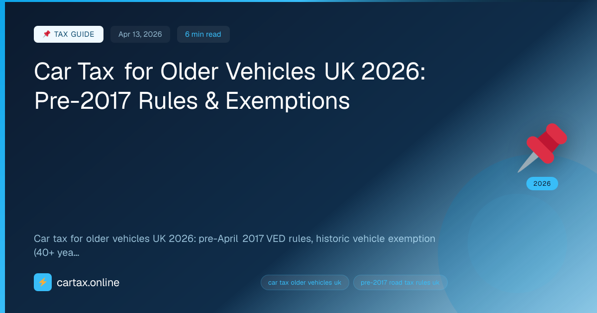Car Tax for Older Vehicles UK 2026: Pre-2017 Rules & Exem...