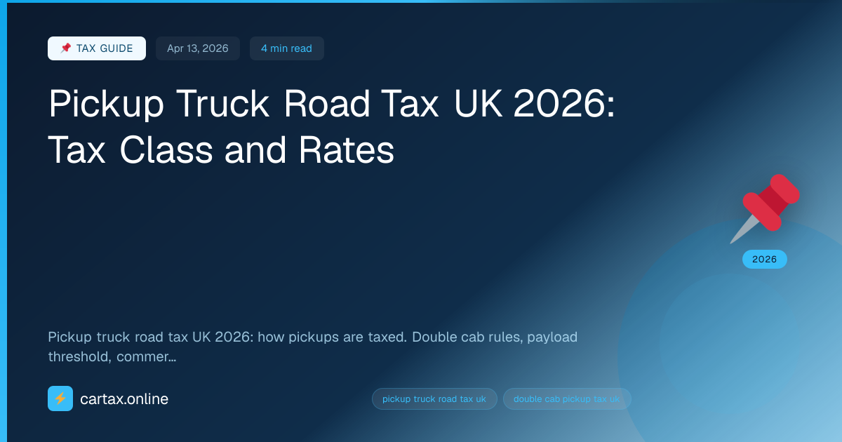 Pickup Truck Road Tax UK 2026: Tax Class and Rates