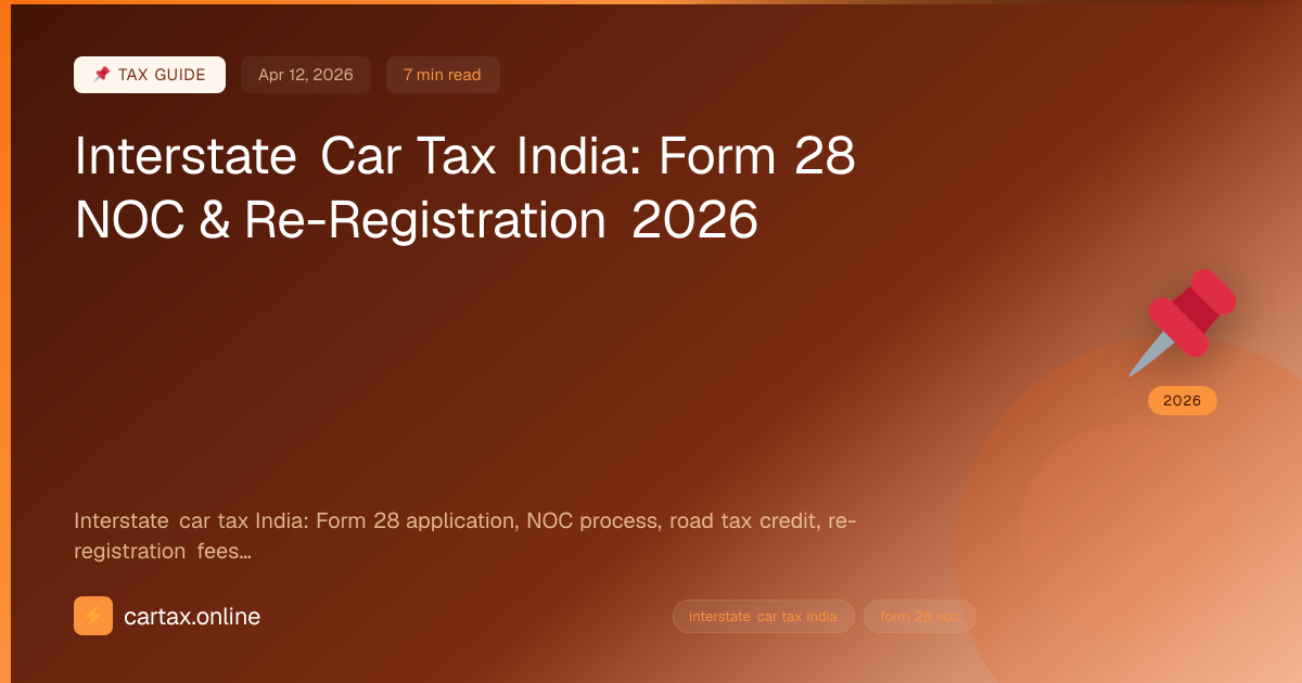 Interstate Car Tax India: Form 28 NOC & Re-Registration 2026