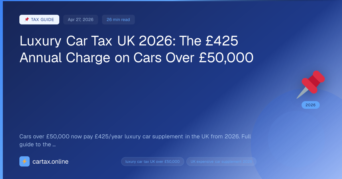 Luxury Car Tax UK 2026: The £425 Annual Charge on Cars Ov...