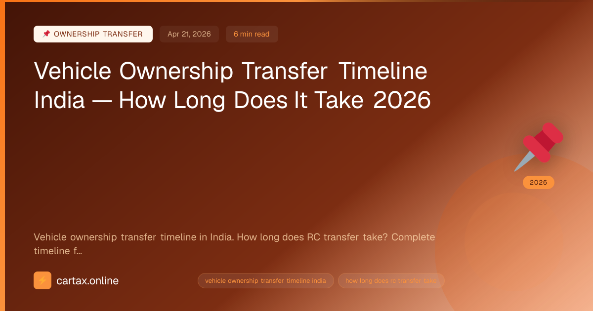 Vehicle Ownership Transfer Timeline India — How Long Does...